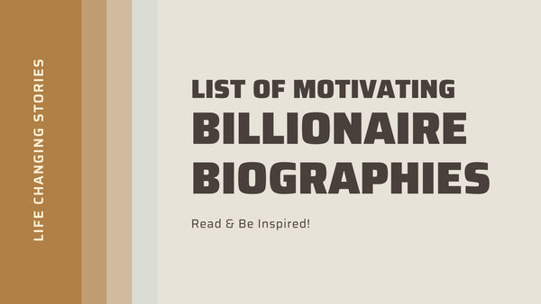 14 Biographies of Billionaire Business Leaders - Accessory To Success