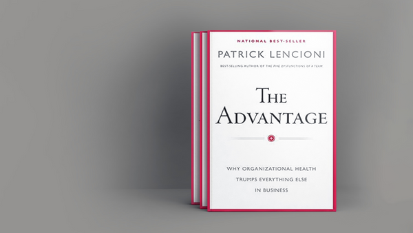 The Advantage Book Summary: Improve Their Organizational Health ...